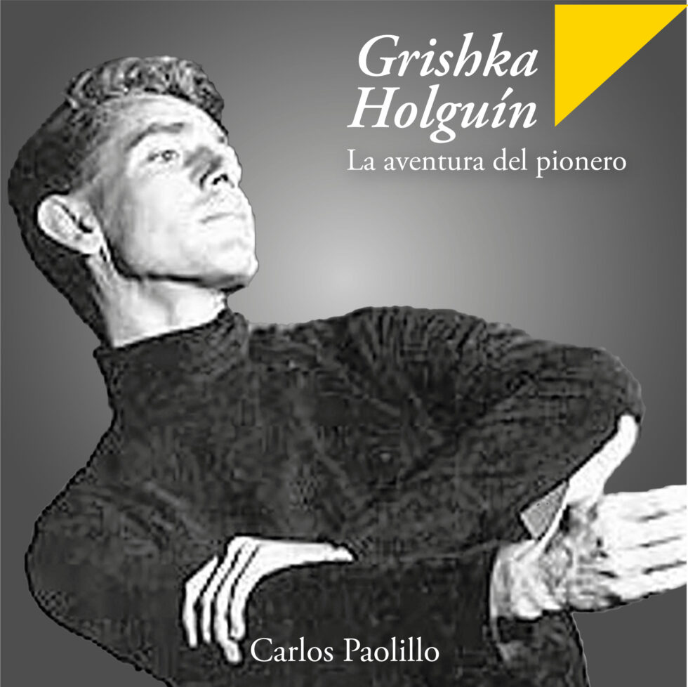 Grishka Holguín. La aventura del pionero - ABediciones